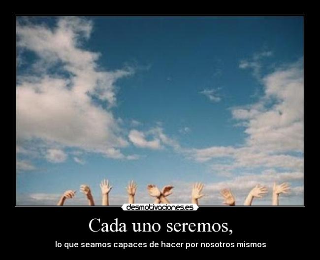 Cada uno seremos, | Desmotivaciones